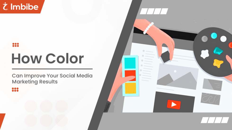 How Color Can Improve Your Social Media Marketing Results - Imbibe Tech